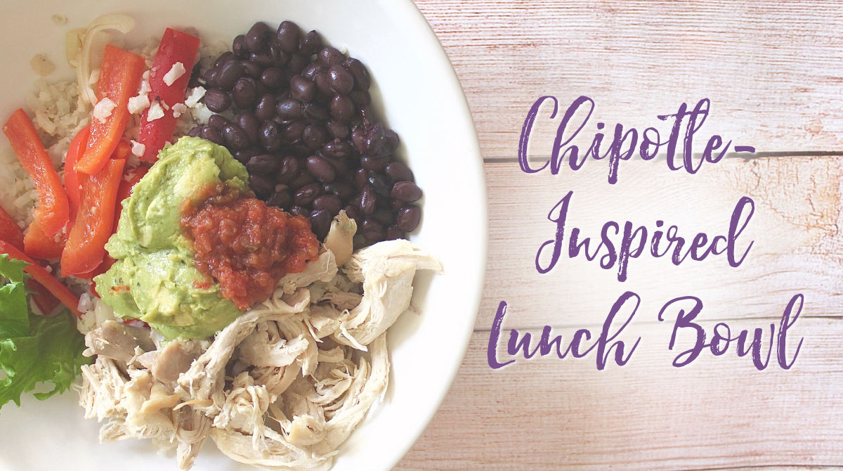 Recipe: Chipotle-Inspired Lunch Bowl - Summerfield Custom Wellness