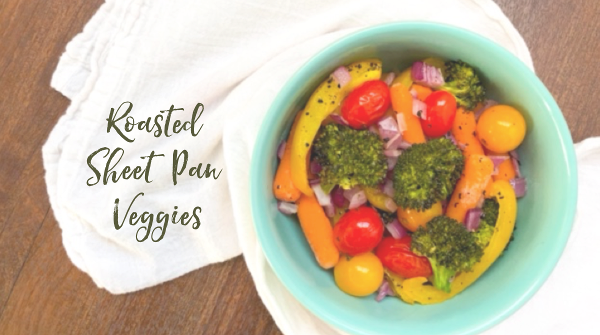 Recipe: Roasted Sheet Pan Veggies - Summerfield Custom Wellness