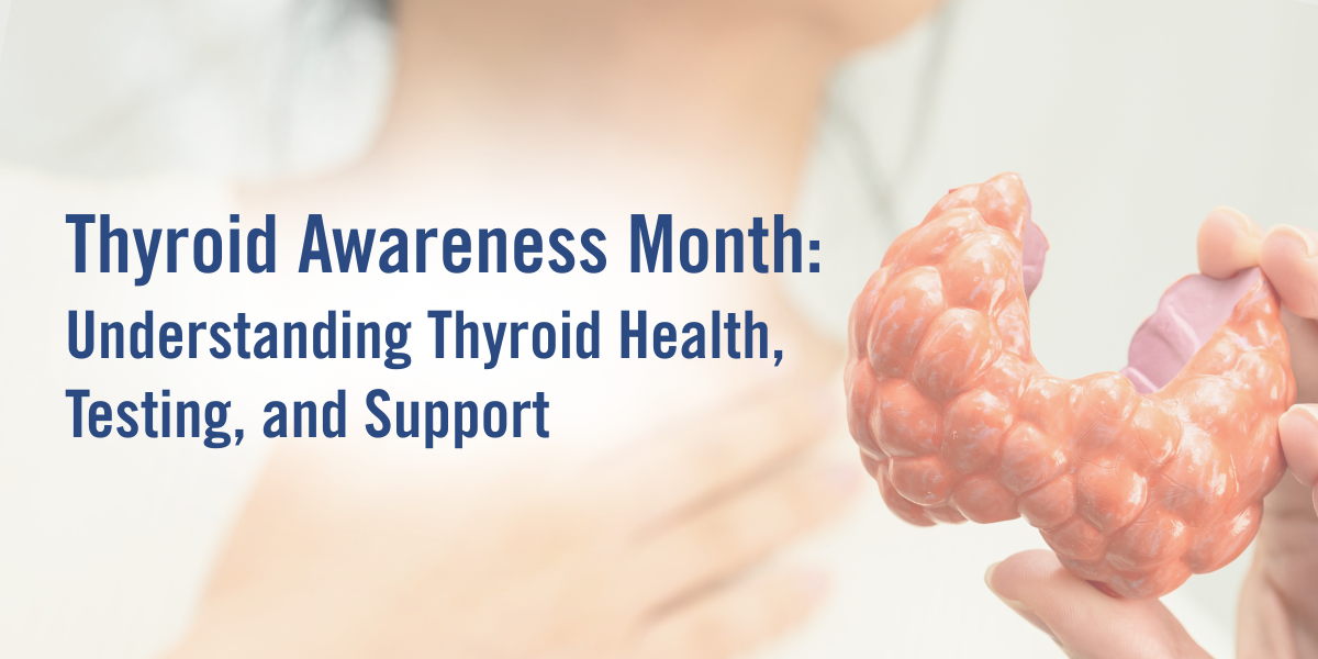 Thyroid Awareness Month: Understanding Thyroid Health, Testing, and ...